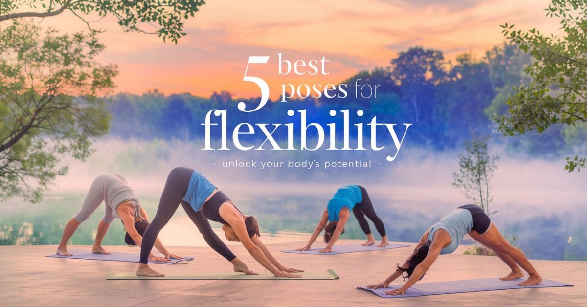 5 Best Yoga Poses for Flexibility - Health Sastra